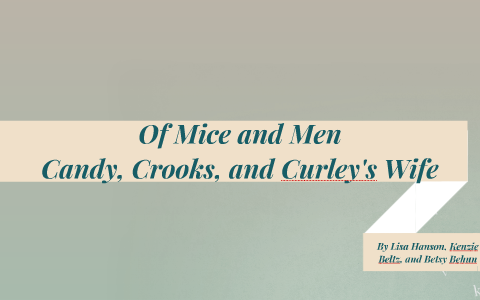 Of Mice and Men: Candy, Crooks, and Curley's Wife by Betsy Behun on Prezi