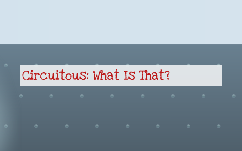 Circuitous: What Is That? by Hana Jones on Prezi