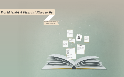 The World is Not A Pleasant Place to Be by Haley Keeney on Prezi