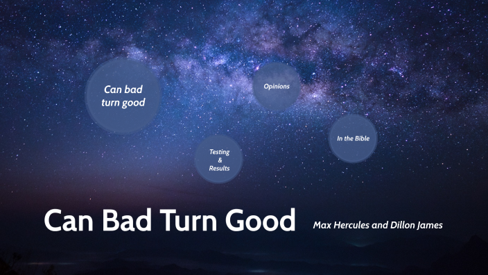 Can the truly bad turn good by Max Hercules on Prezi