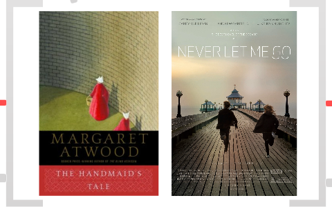 The Handmaid's Tale V.S. Never Let Me Go by Lisa Mercer on Prezi