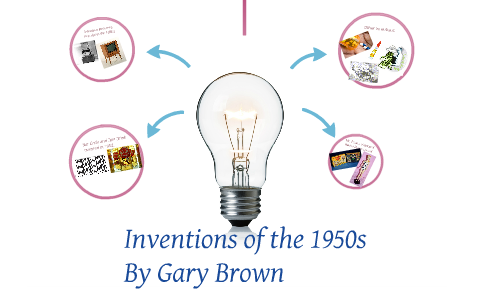 Inventions of the 1950s by Gary Brown on Prezi