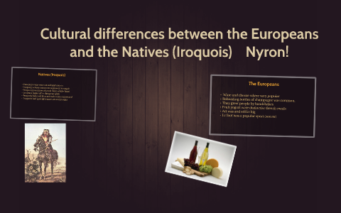 Cultural differences between the Europeans and the Natives ( by Max 275 ...