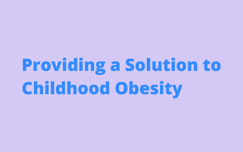 The Solution to Childhood Obesity by Eris George on Prezi