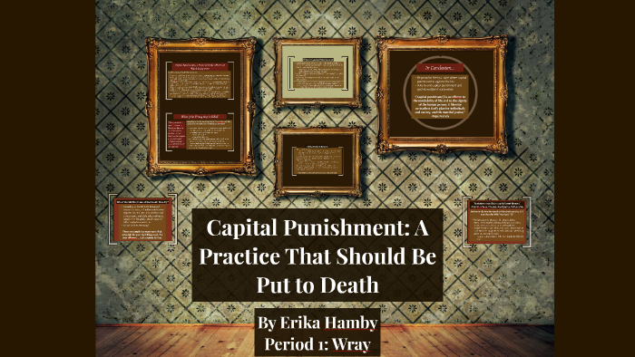Capital Punishment: Put it to an End by Erika Hamby on Prezi