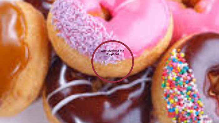 who invented the doughnut by jeremiah wilkinson on Prezi