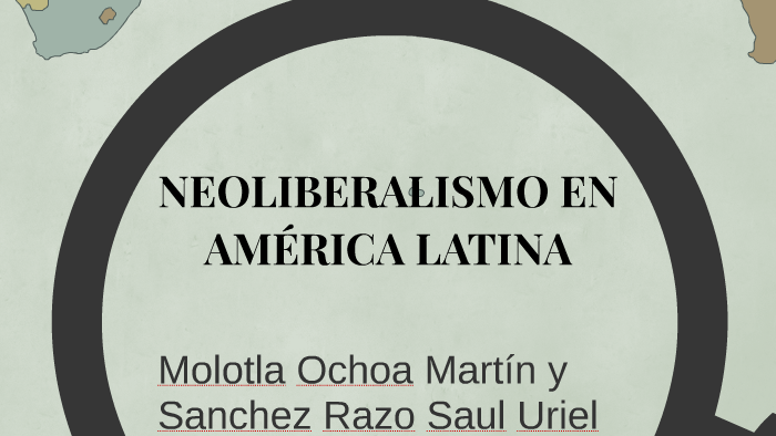 Neo-liberalismo en América Latina by saul uriel sanchez razo on Prezi