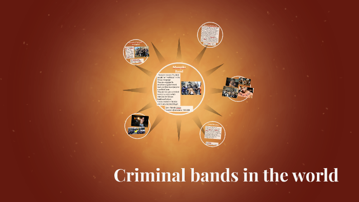 Criminal bands in the world by txonan mujika on Prezi