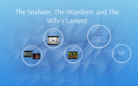 The Seafarer, The Wanderer and The Wife's Lament by Paola Perez on Prezi