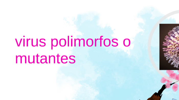 virus polimorfos o mutantes by Nathaly Castañeda on Prezi