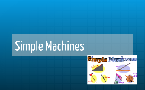 Simple Machines by Xavier Phipps on Prezi