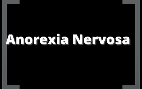 Anorexia Nervosa by Audrey Meis on Prezi