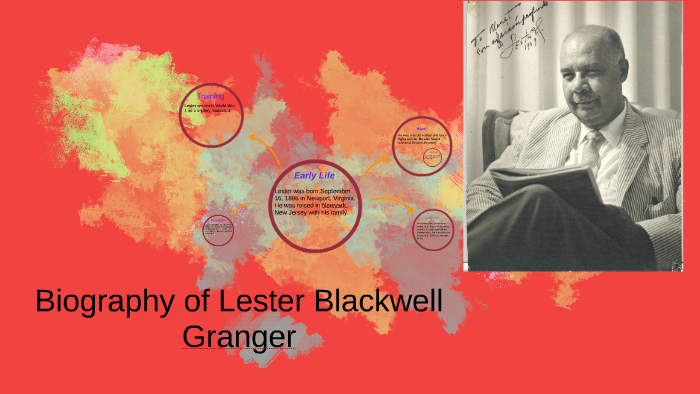 Biography Of lester blackwell granger by Niessah Nelson on Prezi