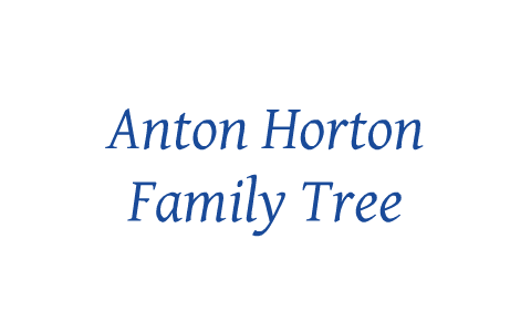 Anton Horton Family tree by anton horton on Prezi