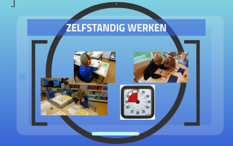Zelfstandig werken by on Prezi