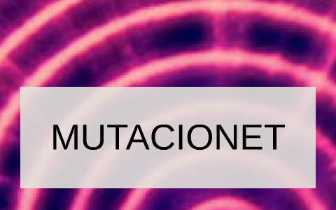 MUTACIONET by pam pamela on Prezi