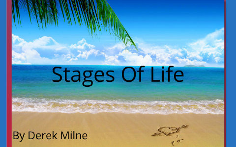 Stages Of Life by Derek Milne on Prezi