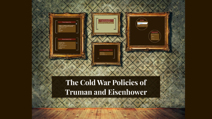 The Cold War Policies of Truman and Eisenhower by Nicole Baker on Prezi