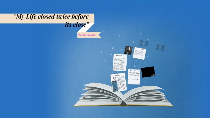 "My Life closed twice before its close" by Kate Wilson on Prezi