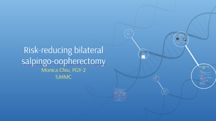 Risk-reducing bilateral salpingo-oopherectomy by Monica Chiu on Prezi