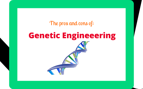Genetic Engineering - pros and cons by Bich Dao