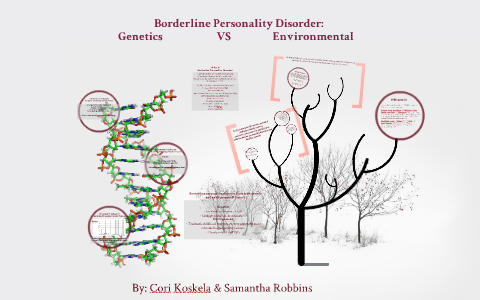 BPD: genetics vs Environment by Samantha Robbins on Prezi
