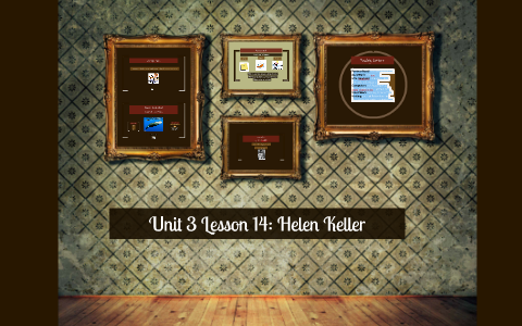 Unit 3 Lesson 14: Helen Keller by Diane Swenson on Prezi