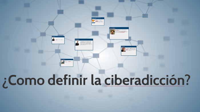 Como definir la ciberadicción? by Rafael Alejandro Nieto Diéguez on Prezi