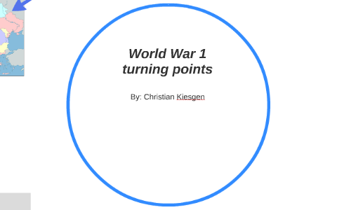 World War 1 turning points by CJ Kiesgen on Prezi
