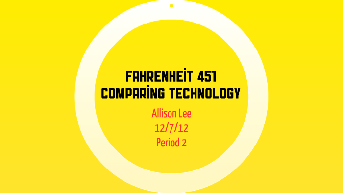 Fahrenheit 451: Comparing Technology by Allison Lee on Prezi