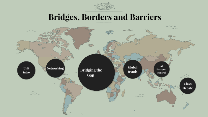 Unit 5 Bridges, Borders and Barriers by Alejandra Ruiz on Prezi