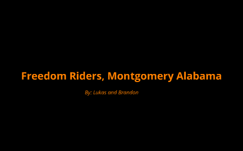 Freedom riders, montgomery alabama by Lukas De Selms on Prezi