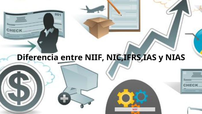 Diferencia entre nif, nic,ifrs,ias y nias by Laura Hernandez on Prezi