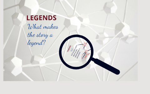 Characteristics of Legends by Katherine Tonelli on Prezi