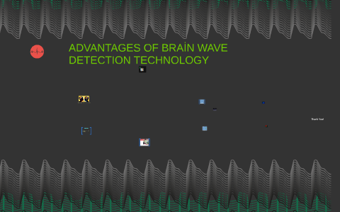 ADVANTAGES OF BRAİN WAVE DETECTION TECHNOLOGY by arın cengiz on Prezi