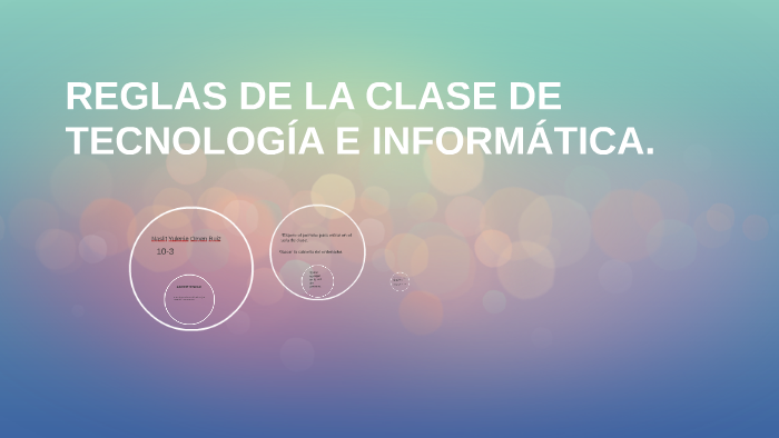 REGLAS DE LA CLASE DE TECNOLOGÍA E INFORMÁTICA. by Naslit Omen on Prezi