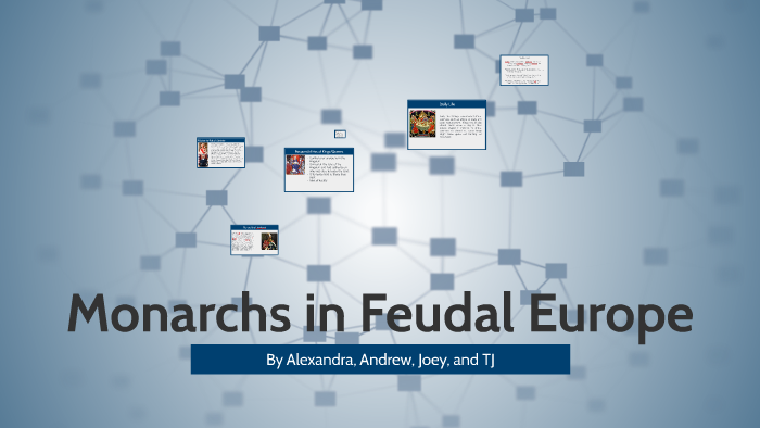 Monarchs in Feudal Europe by TJ Walsh on Prezi