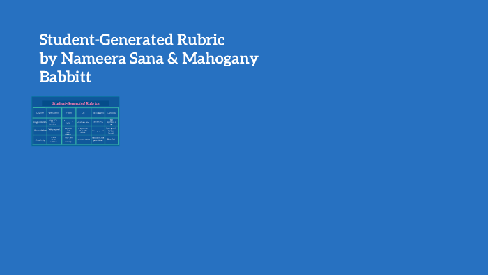 Student-Generated Rubrics by Nameera Sana on Prezi