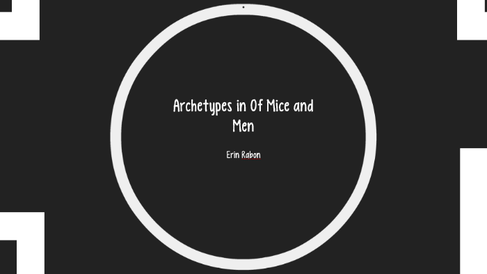 Archetypes in Of Mice and Men by Erin Rabon on Prezi