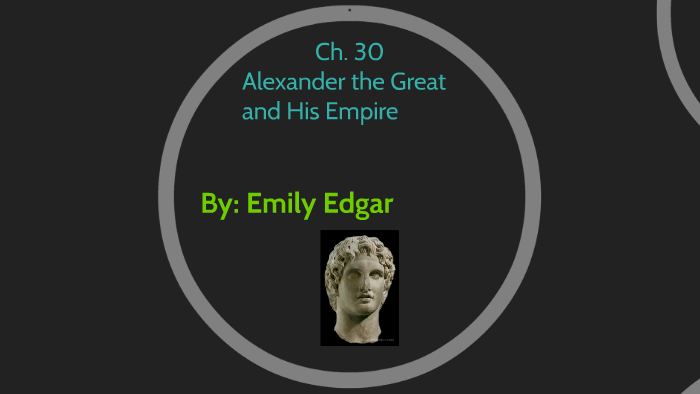 Ch. 30 Alexander the Great and His Empire by Emily Edgar on Prezi