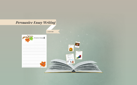 Persuasive Essay Writing by Saarah A on Prezi