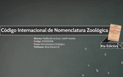 Codigo Internacional de Nomenclatura Zoologica by Liss Padhilla on Prezi