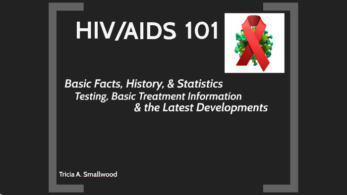 HIV 101 by Tricia Smallwood on Prezi