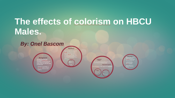 The effects of colorism on HBCU Males. by onel bascom on Prezi