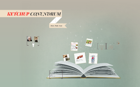 KETCHUP CONUNDRUM by suzie lee on Prezi