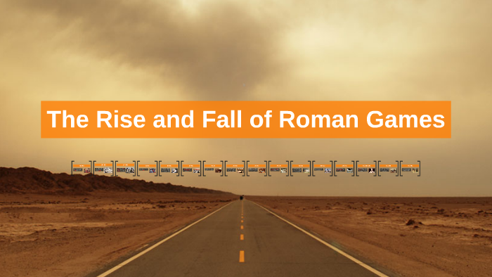 The Rise and Fall of Roman Games by brandi zivilik on Prezi