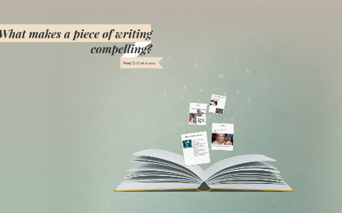 What makes a piece of writing compelling? by on Prezi
