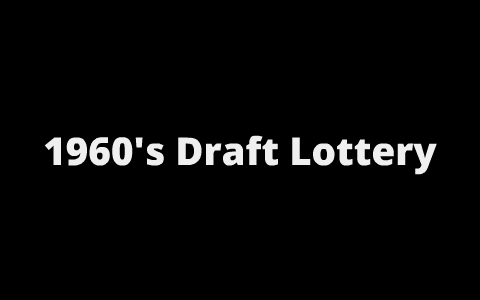 1960's Draft Lottery by Logan Stein on Prezi