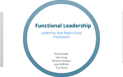 Leadership Style Report Group Presentation: Functional Leadership by ...