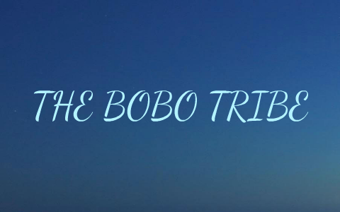 THE BOBO TRIBE by Alyssa Dalida on Prezi